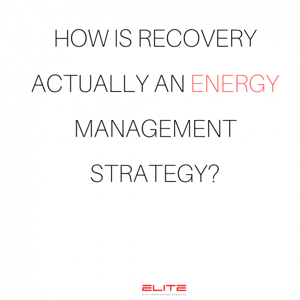 How is recovery actually an energy management strategy? - Elite High ...