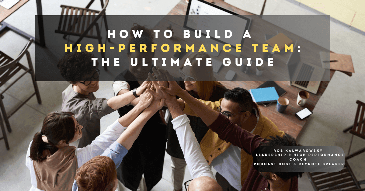 How to Build a High Performance Team: The Ultimate Guide
