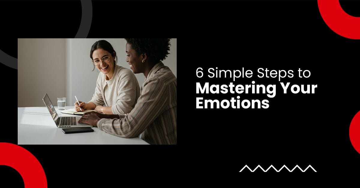 6 Simple Steps to Mastering Your Emotions - Elite High Performance