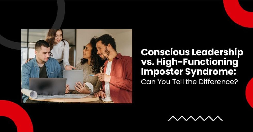 Conscious Leadership vs. High-Functioning Imposter Syndrome: Can You ...